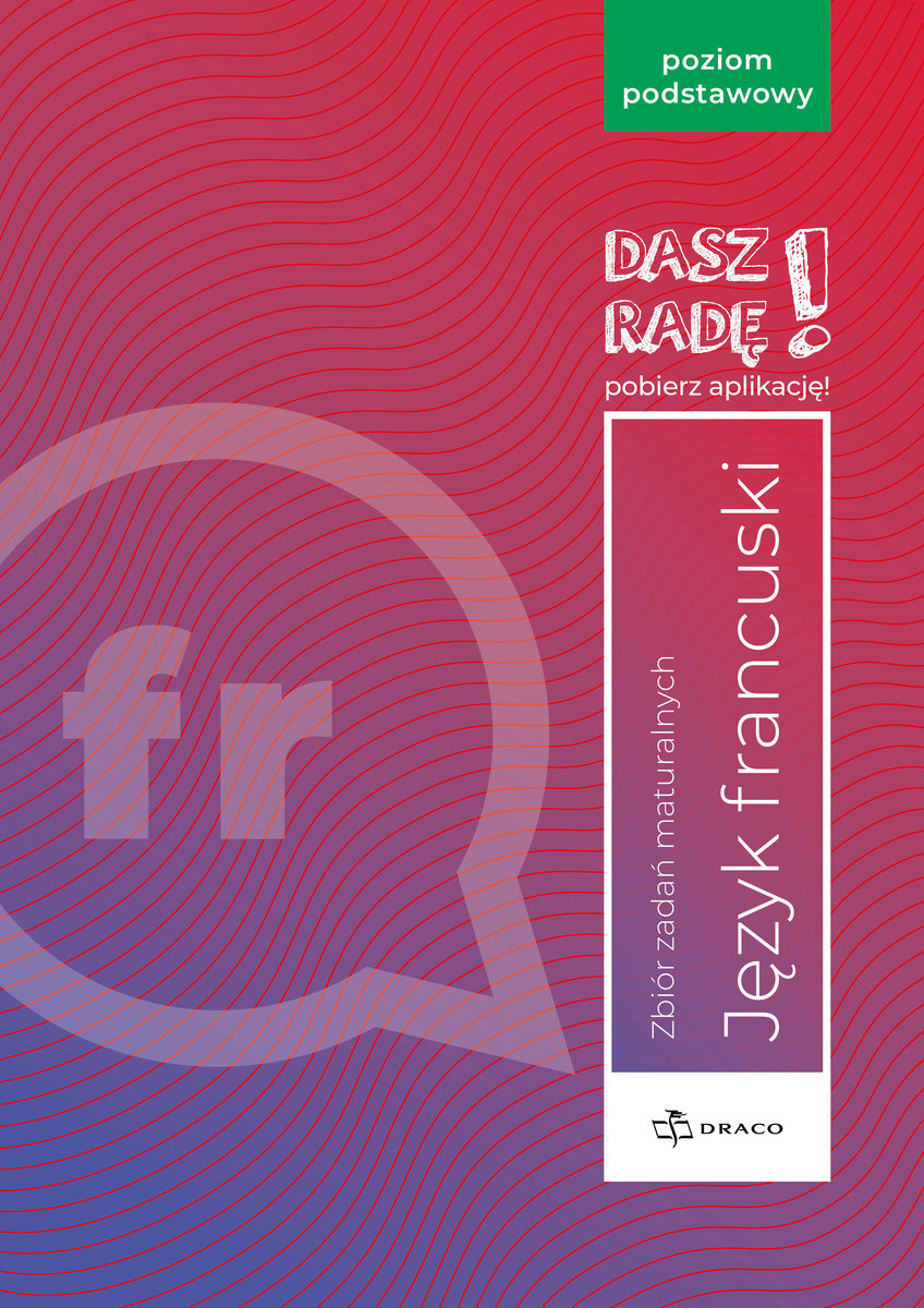 Dasz radę! Język francuski. Zbiór zadań maturalnych. Poziom podstawowy ...