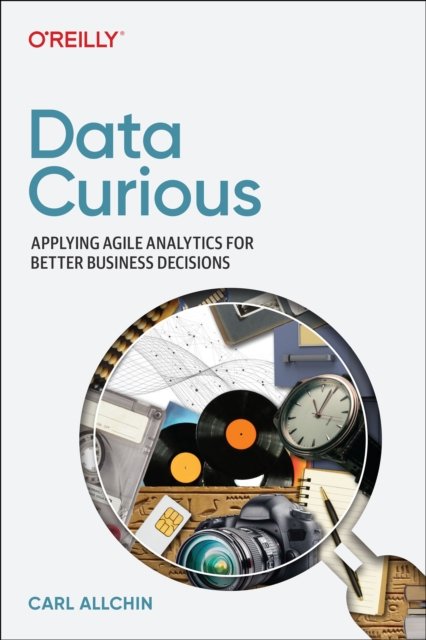 Data Curious: Applying Agile Analytics for Better Business Decisions ...