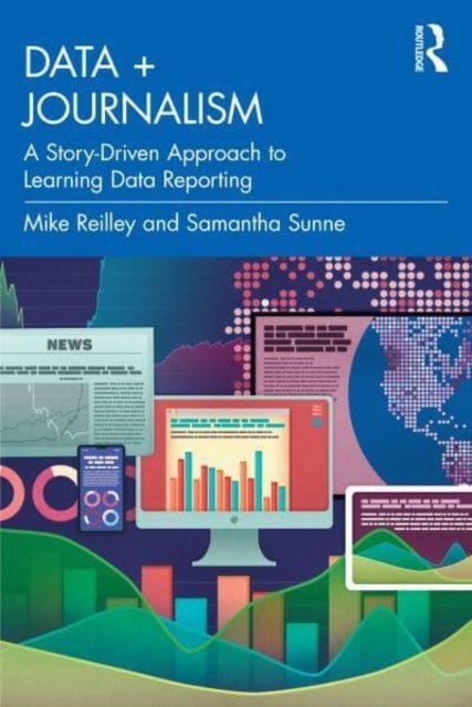Data + Journalism: A Story-Driven Approach to Learning Data Reporting ... Data + Journalism: A Story-Driven Approach to Learning Data Reporting ...