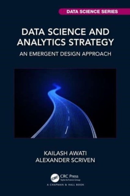 Data Science and Analytics Strategy: An Emergent Design Approach ...