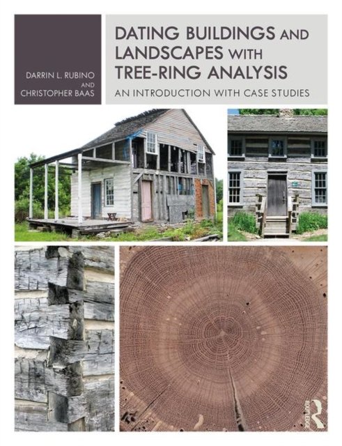 Dating Buildings and Landscapes with Tree-Ring Analysis: An Introduction with Case Studies ...