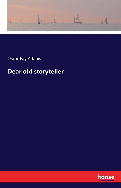 Dear old storyteller - Adams Oscar Fay | Książka w Empik