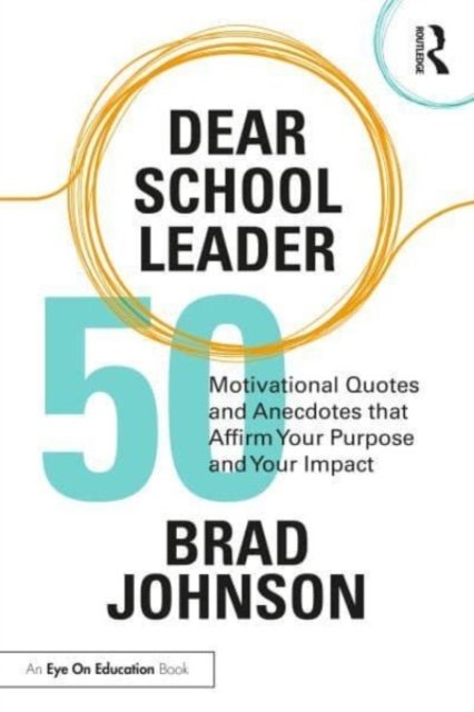 Dear School Leader: 50 Motivational Quotes and Anecdotes that Affirm ...