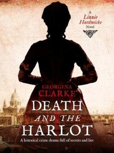 Death and the Harlot: A Lizzie Hardwicke Novel - Georgina Clarke ...