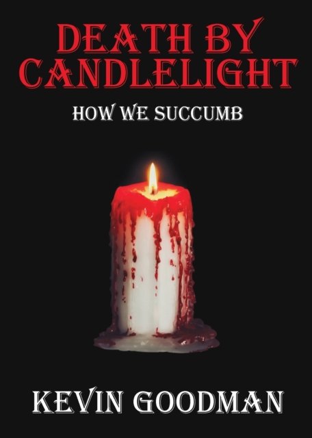 Death By Candlelight: How We Succumb - Kevin Goodman | Książka w Empik