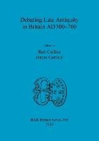 Debating Late Antiquity in Britain AD300-700 - British Archaeological ...
