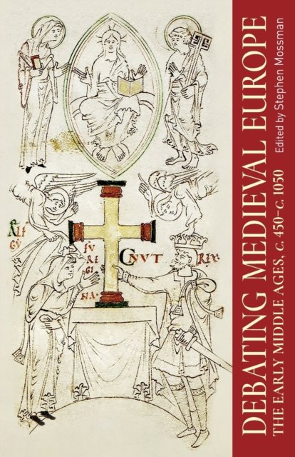 Debating Medieval Europe: The Early Middle Ages, c. 450-c. 1050 ...