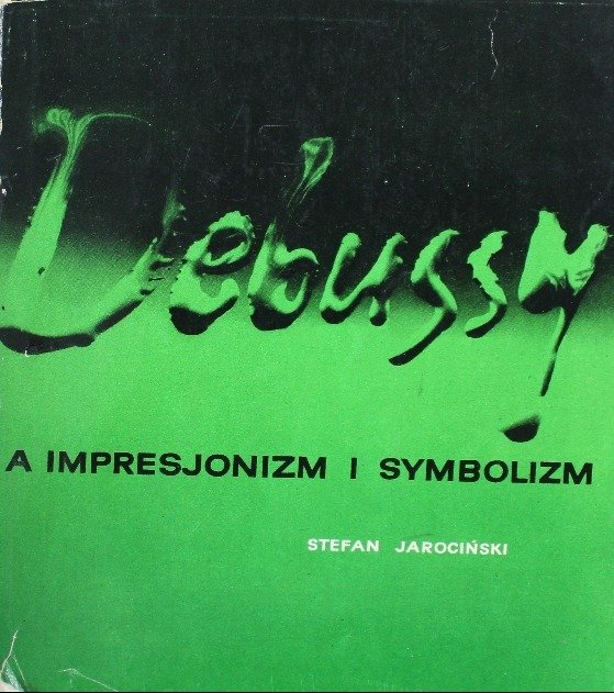 Debussy a impresjonizm i symbolizm - W opisie | Książka w Empik