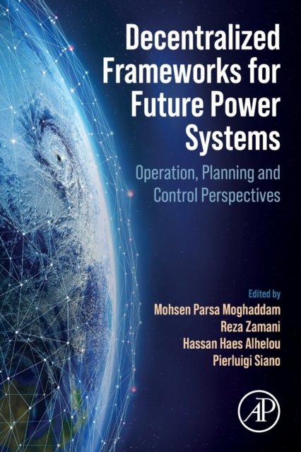 Decentralized Frameworks for Future Power Systems. Operation, Planning and Control Perspectives ...