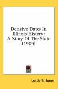 Decisive Dates in Illinois History: A Story of the State (1909) - Jones ...