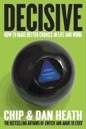 Decisive: How to Make Better Choices in Life and Work - Heath Chip ...