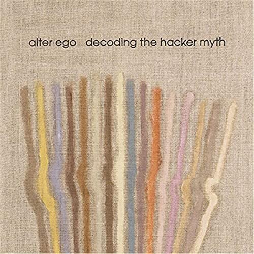 Decoding The Hacker Myth Remixed Pt. 2 - Alter Ego | Muzyka Sklep EMPIK.COM Decoding The Hacker Myth Remixed Pt. 2 - Alter Ego | Muzyka Sklep EMPIK.COM