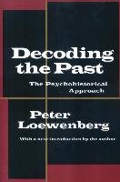 Decoding the Past: The Psychohistorical Approach - Loewenberg Peter | Książka w Empik