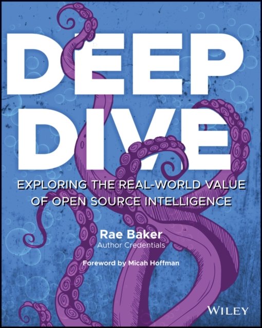 Deep Dive: Exploring the Real-world Value of Open Source Intelligence - John Wiley & Sons ...