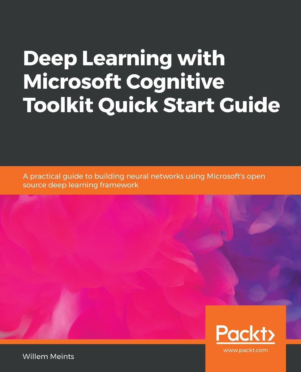 Deep Learning with Microsoft Cognitive Toolkit Quick Start Guide ...
