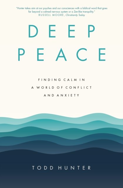 Deep Peace: Finding Calm in a World of Conflict and Anxiety - Todd D ...