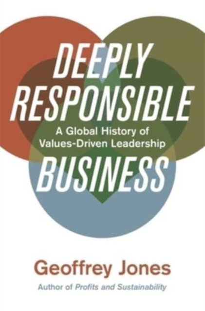 Deeply Responsible Business: A Global History of Values-Driven ...