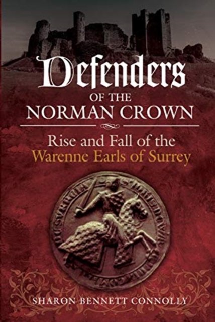 Defenders of the Norman Crown: Rise and Fall of the Warenne Earls of ... Defenders of the Norman Crown: Rise and Fall of the Warenne Earls of ...