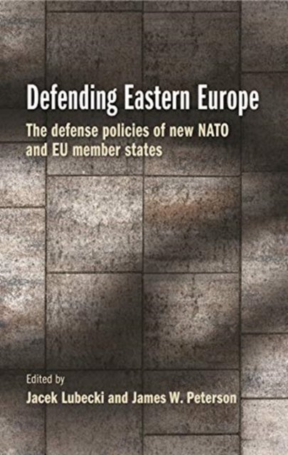 Defending Eastern Europe: The Defense Policies of New NATO and Eu ...