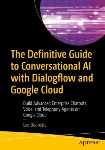 Definitive Guide to Conversational AI with Dialogflow and Google Cloud [DRM] - ebook PDF - Lee ...