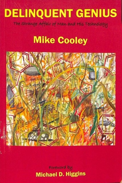 Delinquent Genius: The Strange Affair of Man and His Technology - Mike ...