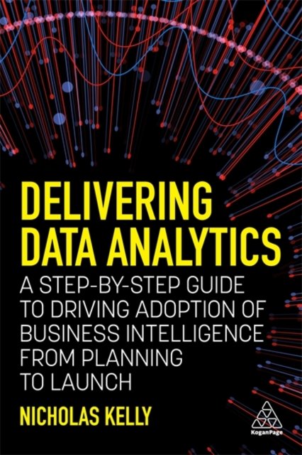 Delivering Data Analytics. A Step-By-Step Guide to Driving Adoption of ... Delivering Data Analytics. A Step-By-Step Guide to Driving Adoption of ...