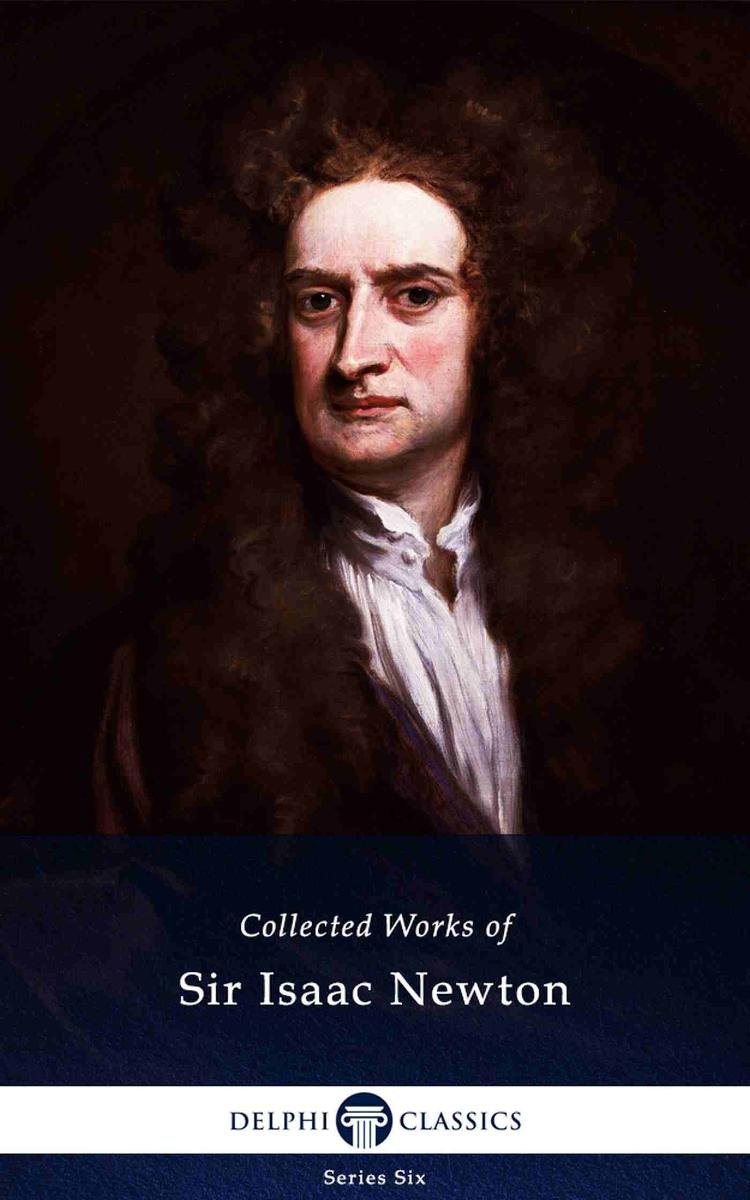 Delphi Collected Works of Sir Isaac Newton (Illustrated) - ebook epub ...