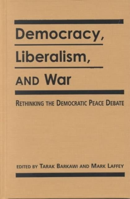 Democracy, Liberalism and War. Rethinking the Democratic Peace Debates ...