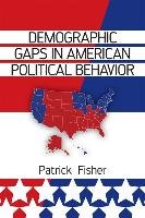 Demographic Gaps in American Political Behavior - Fisher Patrick ...
