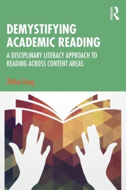 Demystifying Academic Reading: A Disciplinary Literacy Approach to ... Demystifying Academic Reading: A Disciplinary Literacy Approach to ...