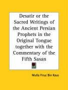 Desatir or the Sacred Writings of the Ancient Persian Prophets in the ...