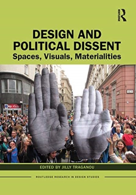 Design and Political Dissent. Spaces, Visuals, Materialities ...