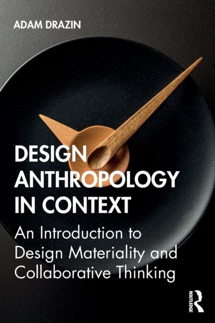 Design Anthropology in Context An Introduction to Design Materiality ...