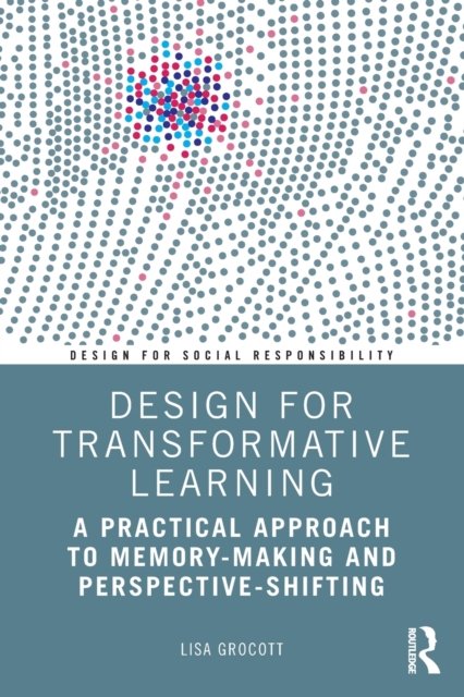 Design for Transformative Learning: A Practical Approach to Memory-Making and Perspective ...