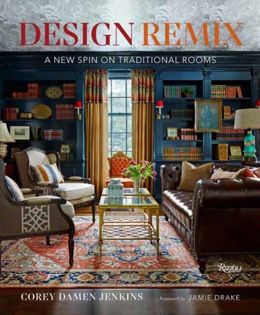 Design Remix: A New Spin on Traditional Rooms - Corey Damen Jenkins ...
