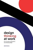 Design Thinking at Work: How Innovative Organizations are Embracing ...