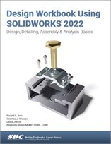Design Workbook Using SOLIDWORKS 2022: Design, Detailing, Assembly & Analysis Basics ...