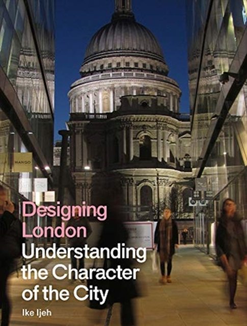 Designing London: Understanding the Character of the City - Ike Ijeh ...