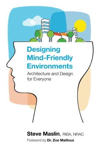 Designing Mind-Friendly Environments: Architecture and Design for ... Designing Mind-Friendly Environments: Architecture and Design for ...