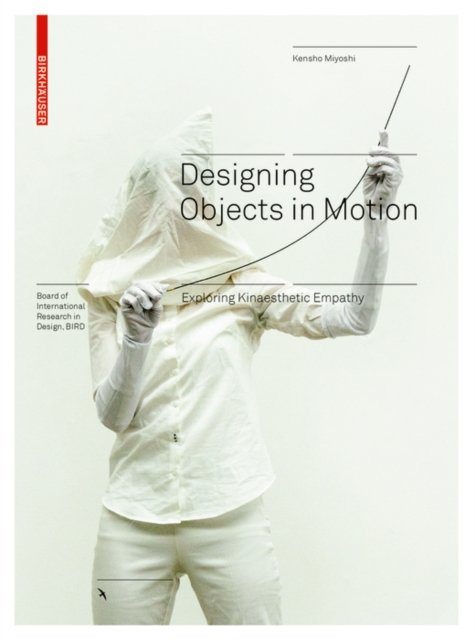Designing Objects in Motion: Exploring Kinaesthetic Empathy - Kensho ...