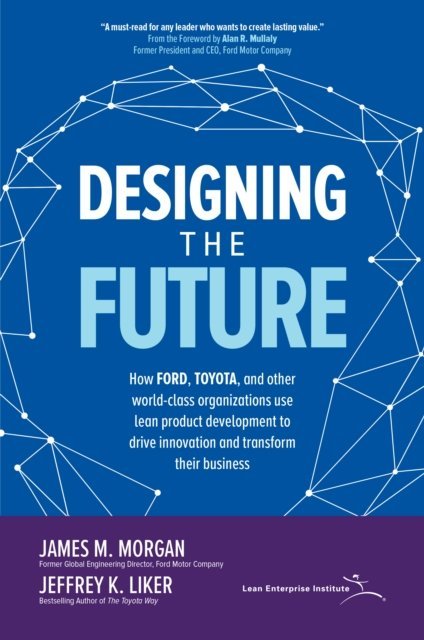 Designing the Future: How Ford, Toyota, and other World-Class ...