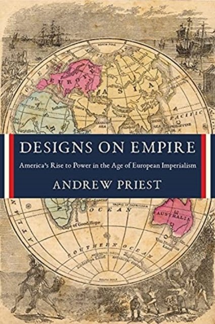 Designs on Empire Americas Rise to Power in the Age of European ...