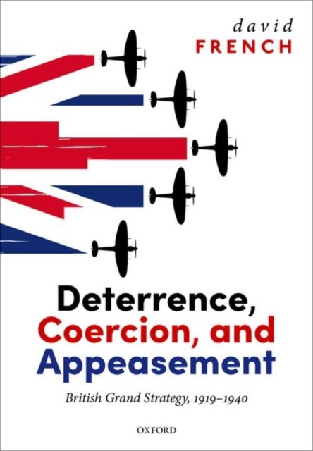 Deterrence, Coercion, and Appeasement: British Grand Strategy, 1919 ...