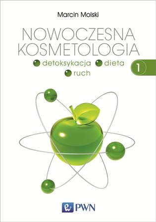 Detoksykacja, dieta, ruch. Nowoczesna kosmetologia. Tom 1 - Molski ...