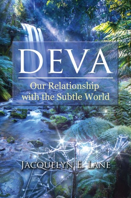 Deva: Our Relationship with the Subtle World - Jacquelyn E. Lane ...