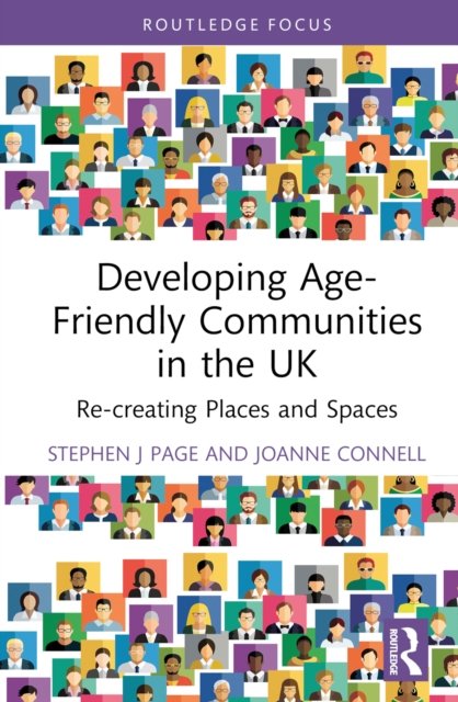 Developing Age-Friendly Communities in the UK: Re-creating Places and ...
