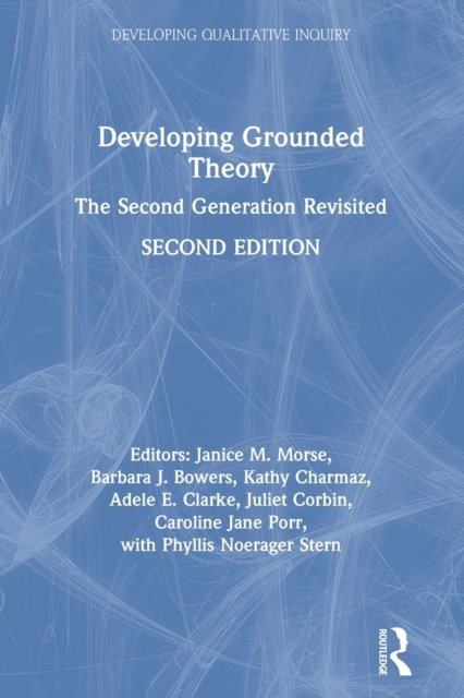 Developing Grounded Theory: The Second Generation Revisited ... Developing Grounded Theory: The Second Generation Revisited ...