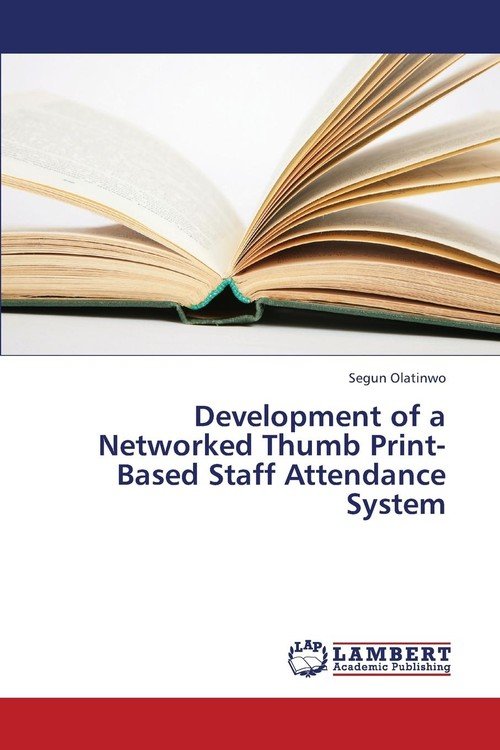Development of a Networked Thumb Print-Based Staff Attendance System - Olatinwo Segun | Książka ...