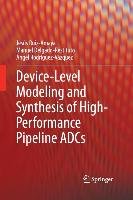 Device-Level Modeling and Synthesis of High-Performance Pipeline ADCs - Delgado-Restituto Manuel ...