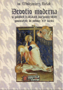 Devotio moderna w polskich traktatach duszpasterskich powstałych do ...